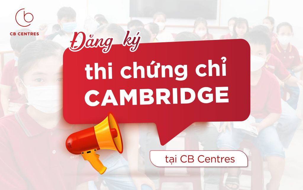 ĐÓN ĐẦU TƯƠNG LAI TƯƠI SÁNG VỚI CHỨNG CHỈ CAMBRIDGE - CB Centres